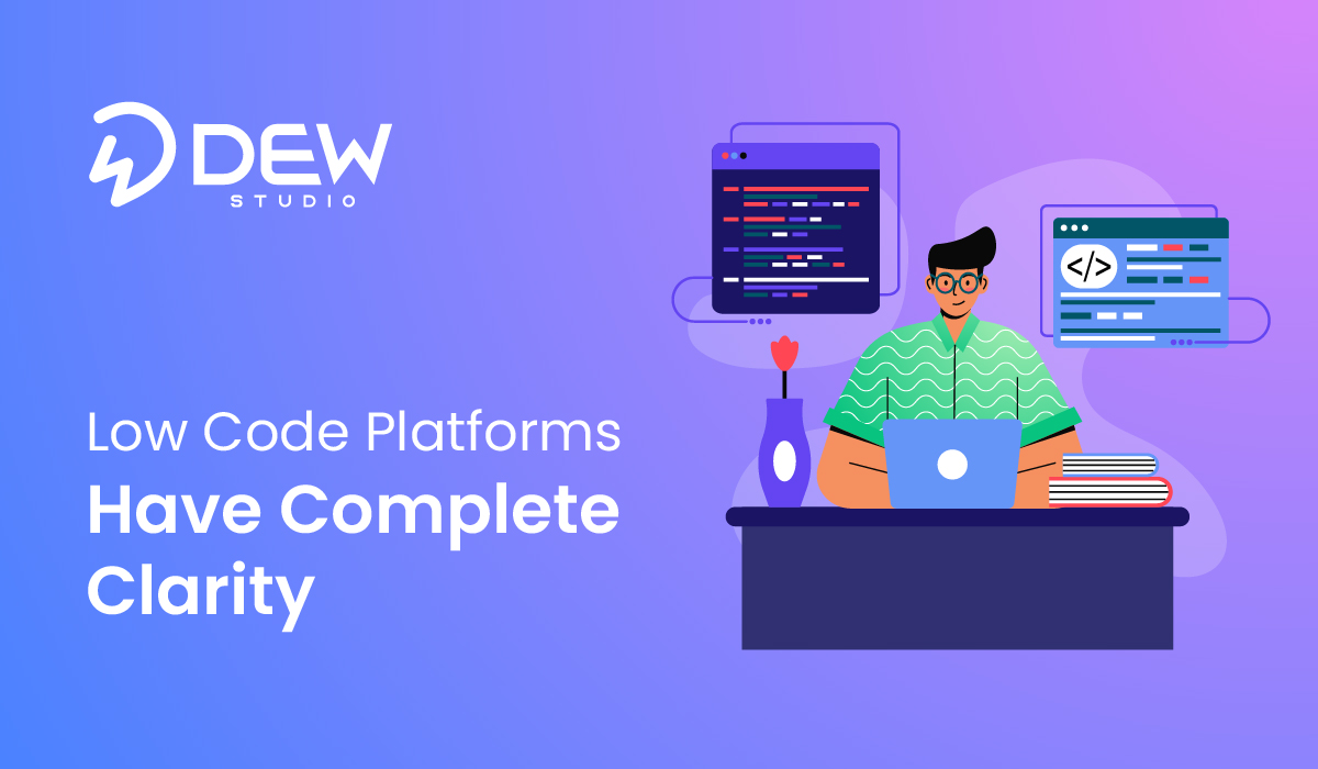 Low-Code Platforms- Have Complete Clarity