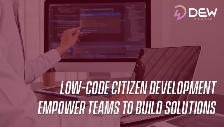 Low-Code Citizen Development: Empower Teams to Build Solutions - DEW Studio Blogs