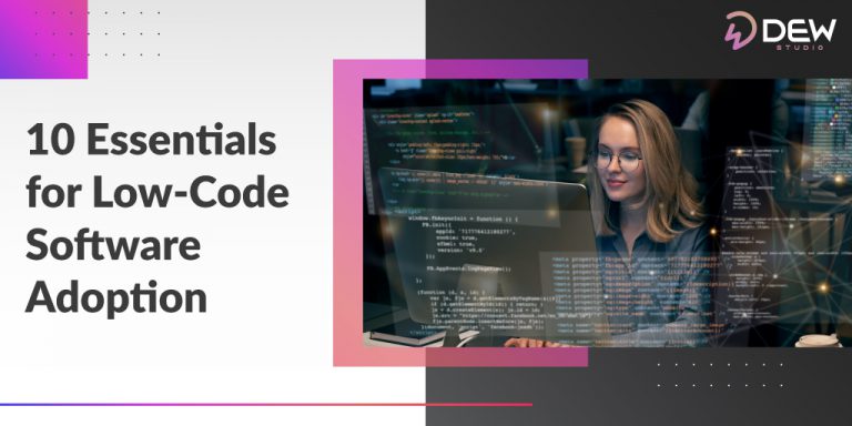 10 Essentials for Low-Code Software Adoption - DEW Studio Blogs