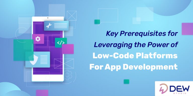 Key Prerequisites for Leveraging the Power of Low-Code Platforms For ...