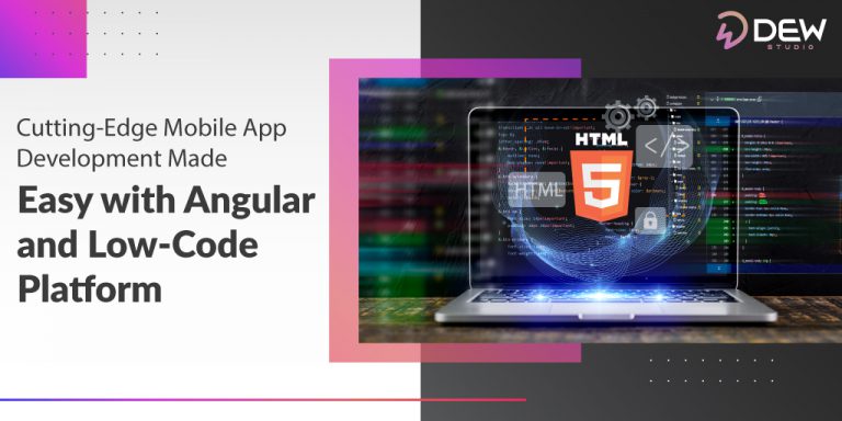 Cutting-Edge Mobile App Development Made Easy with Angular and Low-Code Platform – DEW Studio Blogs