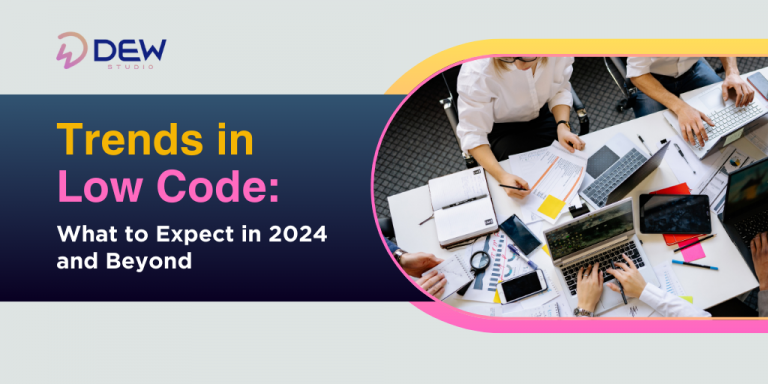 Trends in Low Code: What to Expect in 2024 and Beyond – DEW Studio Blogs